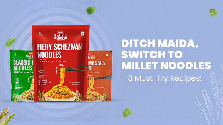 3 Easy Millet Noodle Recipes | Ditch Maida Today – Sabala Millets